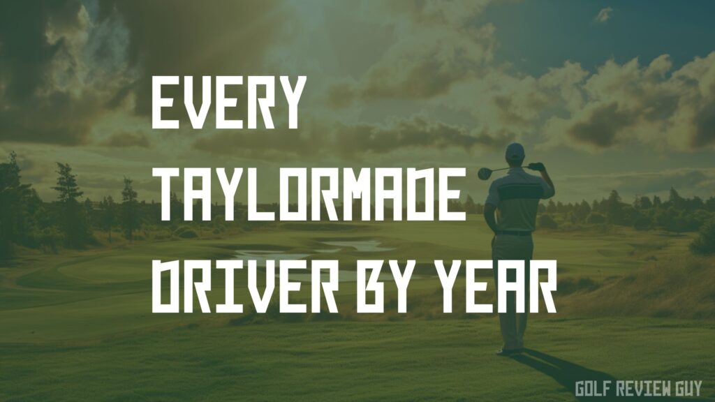 TaylorMade Drivers by Year: A Complete Guide to Golf's Game-Changers ...